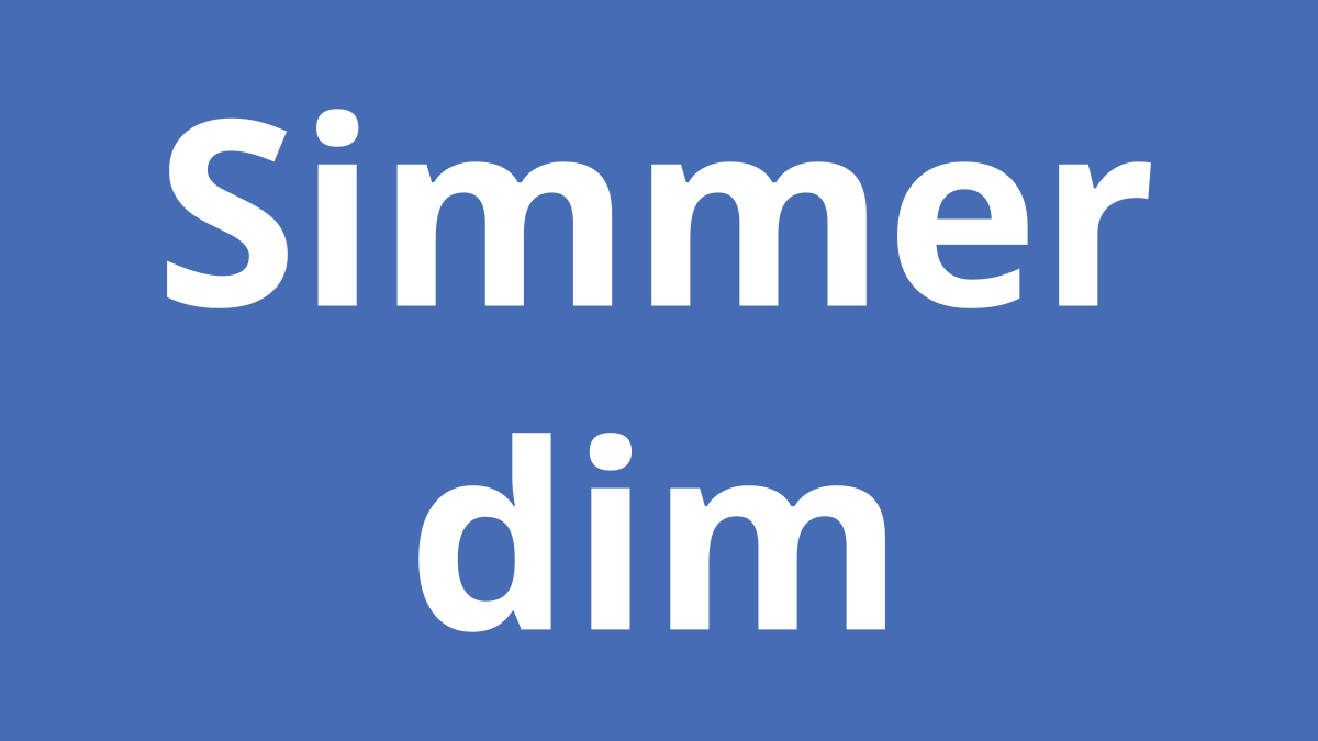 Simmer dim